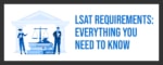 LSAT Requirements: Everything You Need to Know in 2026