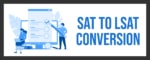 SAT to LSAT Conversion: Comprehensive Guide